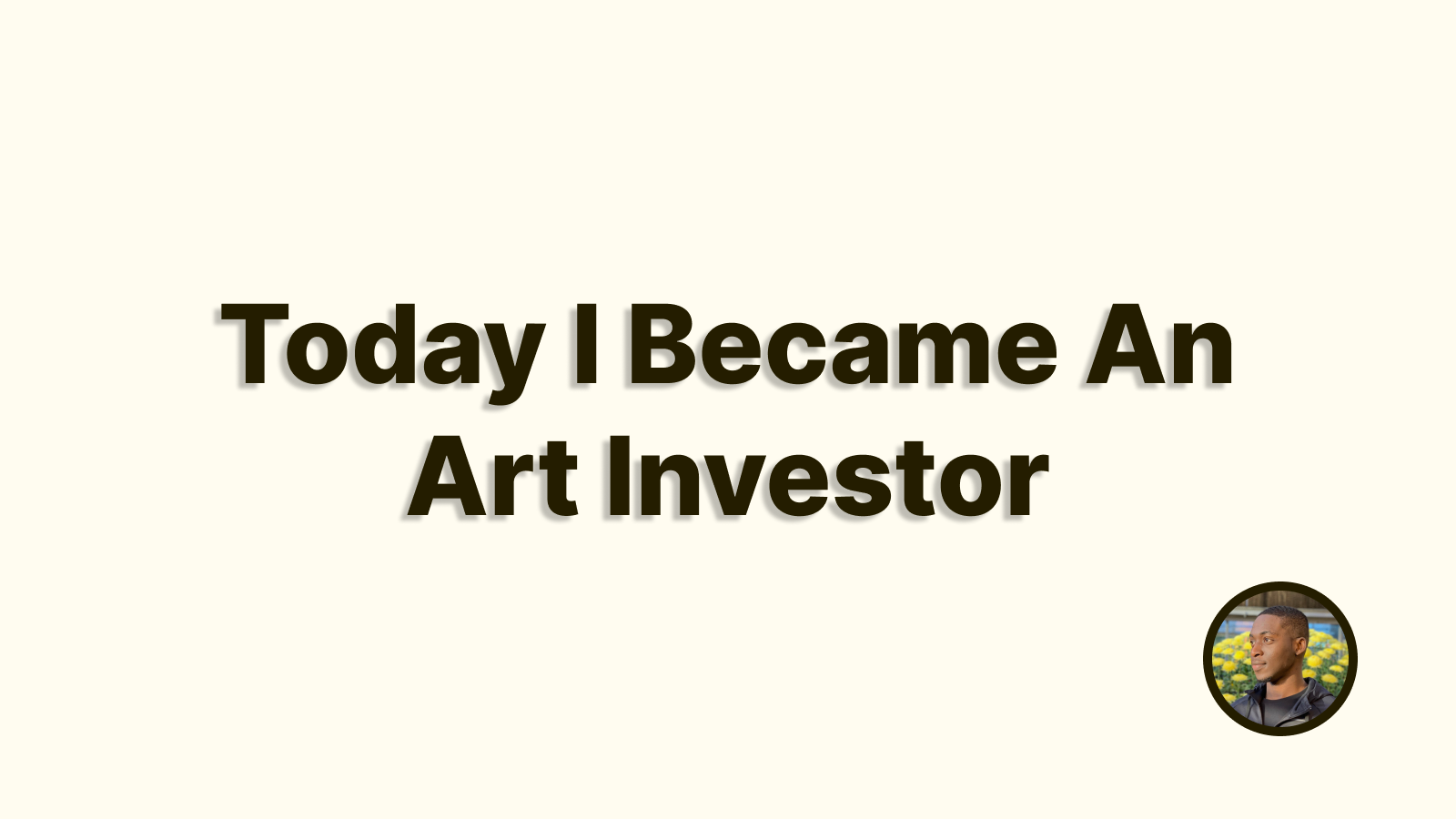 Today I Became An Art Investor - Anthony Diké